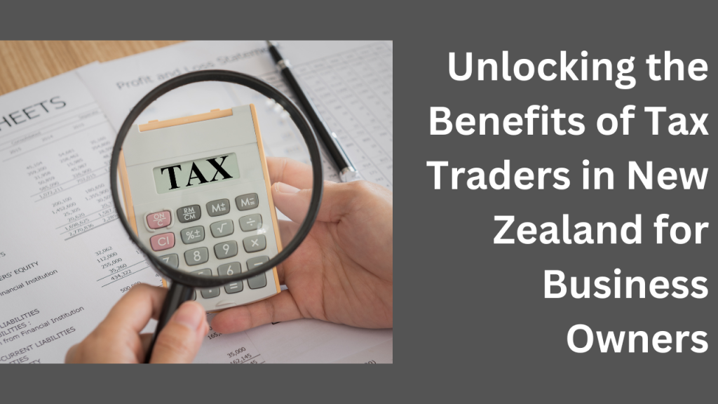 Unlocking the Benefits of Tax Traders in New Zealand for Business ...